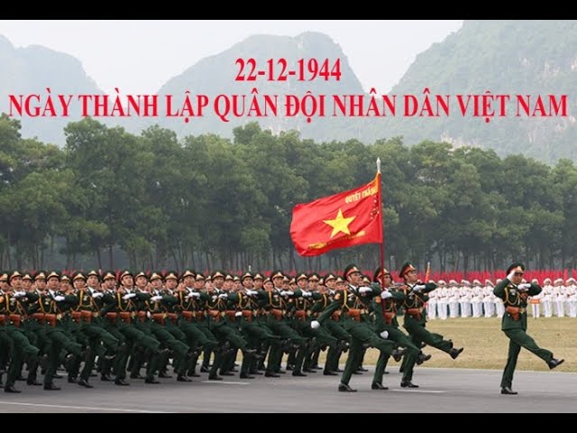 Ý nghĩa ngày thành lập Quân đội Nhân dân Việt Nam. Hát mãi khúc quân hành.